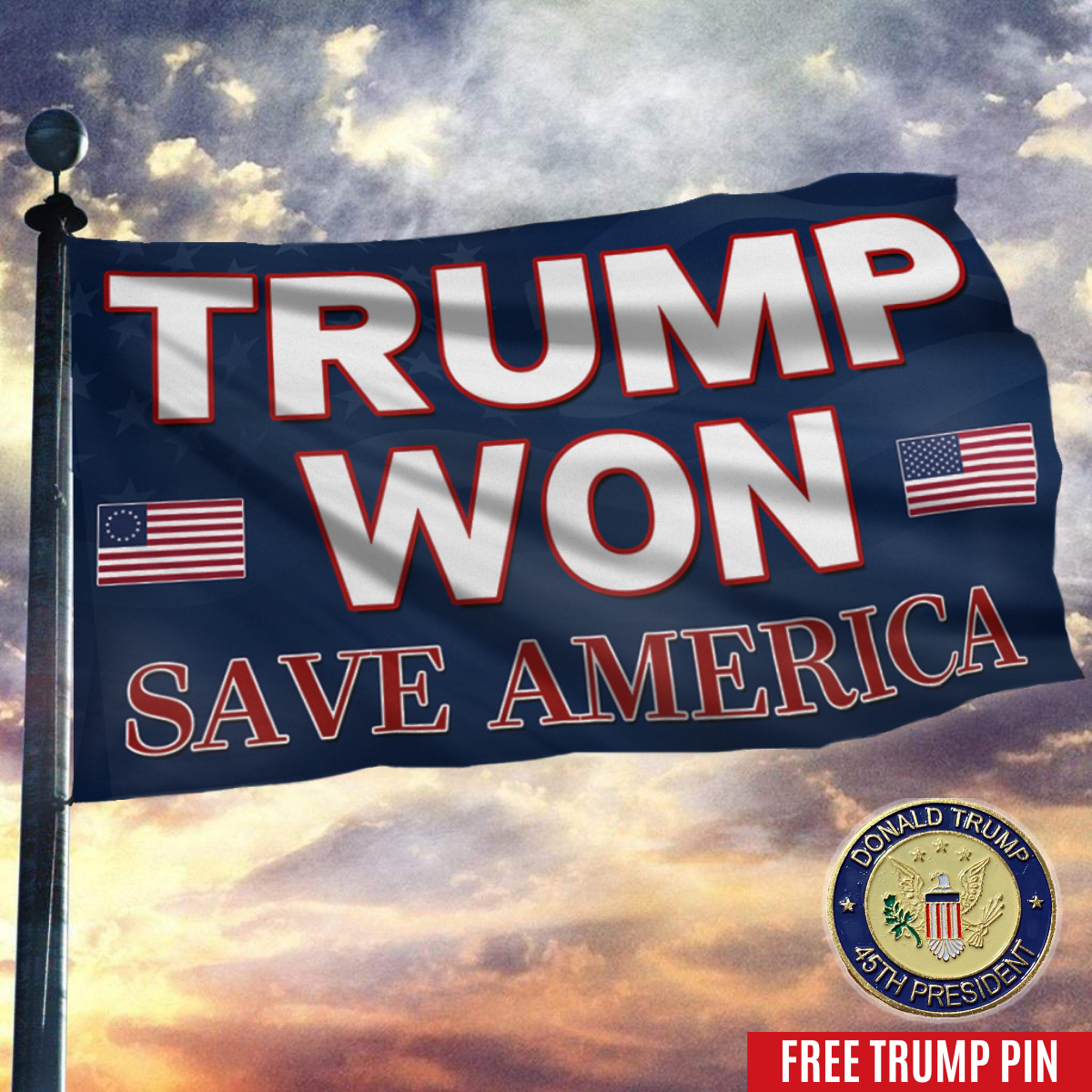 Trump Won, Save America Flag with FREE Trump 45th Pin – Respect My Look